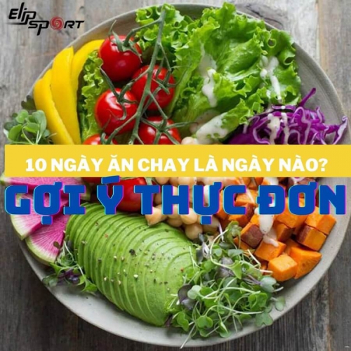 Một Tháng Ăn Chay 10 Ngày Là Gì? Gợi Ý Thực Đơn Chục Ngày